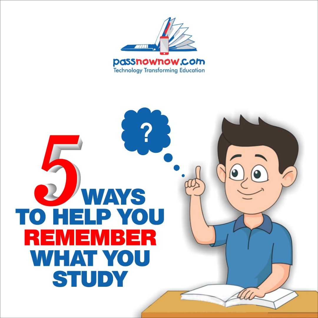 5 WAYS TO HELP YOU REMEMBER WHAT YOU STUDY - Passnownow