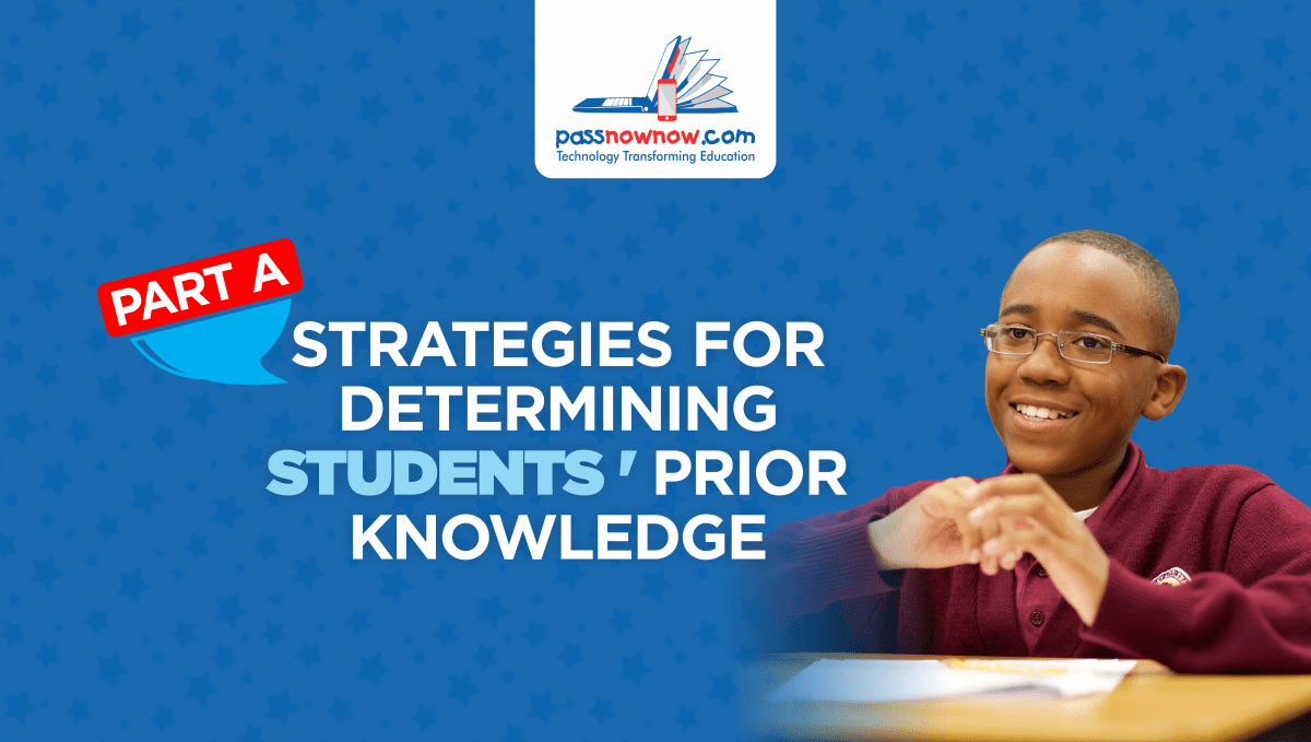 STRATEGIES FOR DETERMINING STUDENTS’ PRIOR KNOWLEDGE (PART A) – Passnownow